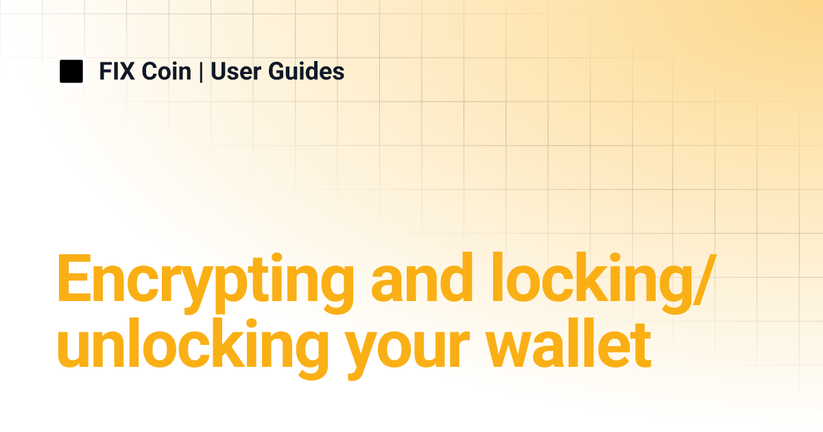 Encrypting and locking/unlocking your wallet | FIX Coin | User Guides