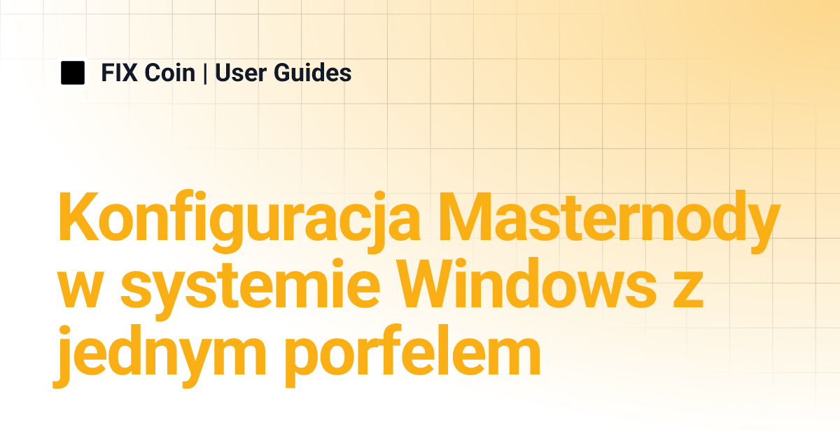 Konfiguracja Masternody w systemie Windows z jednym porfelem | FIX Coin | User Guides