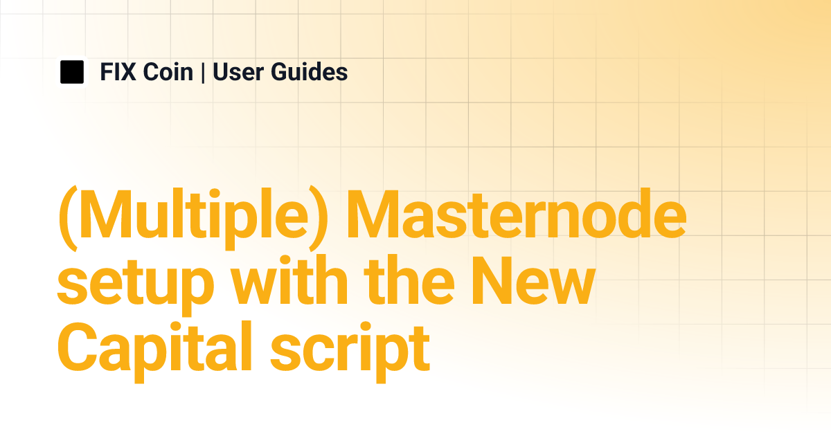 (Multiple) Masternode setup with the New Capital script | FIX Coin | User Guides